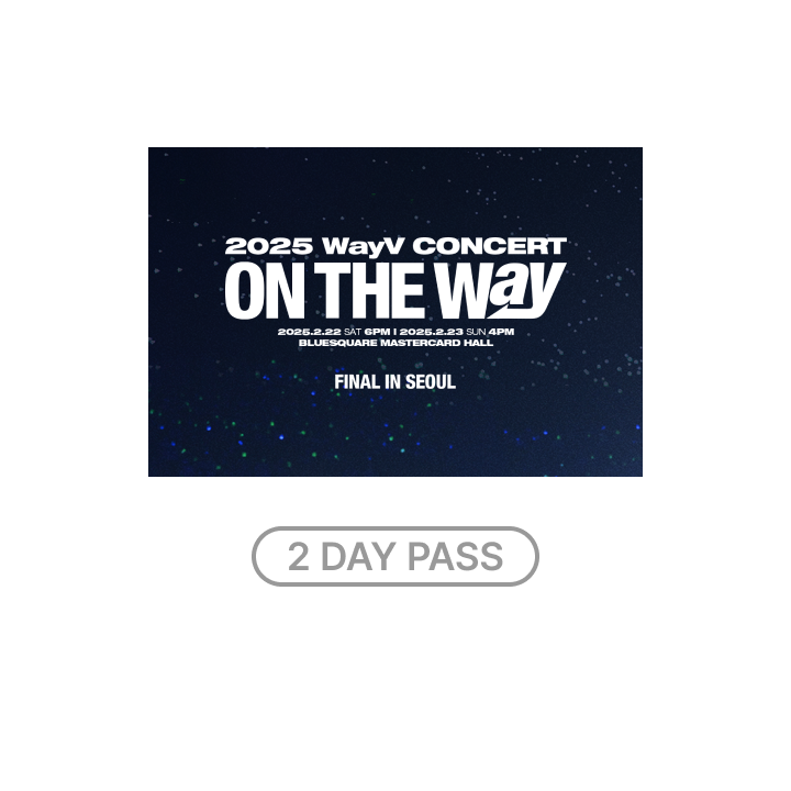 WayV | 2025 WayV CONCERT [ON THE Way] FINAL IN SEOUL HD Single-view (Live Only) (2 DAY PASS)